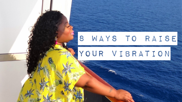 8 WAYS TO RAISE YOUR VIBRATION